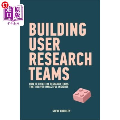 海外直订Building User Research Teams: How to create UX research teams that deliver impac 建立用户研究团队:如何创建