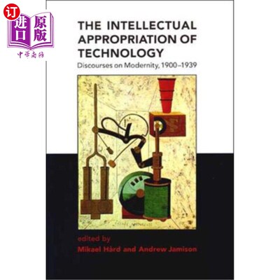 海外直订The Intellectual Appropriation of Technology: Discourses on Modernity, 1900-1939 技术的智力占有