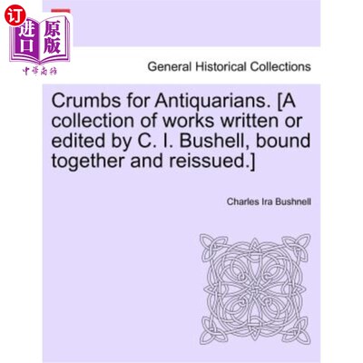 海外直订Crumbs for Antiquarians. [A Collection of Works Written or Edited by C. I. Bushe 给古董爱好者的面包屑。【C.