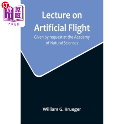 海外直订Lecture on Artificial Flight; Given by request at the Academy of Natural Science 人工飞行讲座;应自然科学院