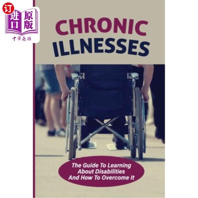 海外直订Chronic Illnesses: The Guide To Learning About Disabilities And How To Overcome  慢性疾病:学习残疾和如何克
