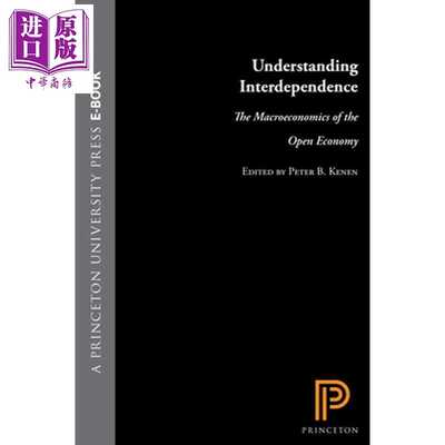 进口原版 *了解相互依存 Understanding Interdependence The Macroeconomics of the Open Economy 英文原版 Peter   Princeton U