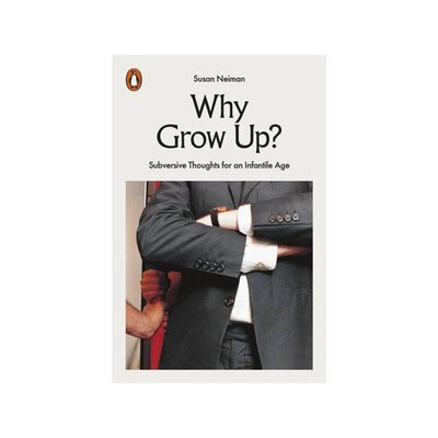 进口原版 为什么长大 英文原版 Why Grow Up?: Subversive Thoughts for an Infantile Age Susan Neiman Penguin   Penguin