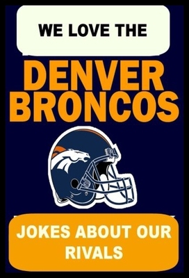 【预售】We Love the Denver Broncos - Jokes about Our Riva