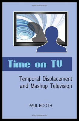 【预售】Time on TV: Temporal Displacement and Mashup Tele