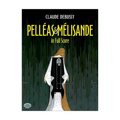 英文原版 Pelleas et Melisande in Full Score 佩利亚斯与梅丽桑德 全谱 克劳德·德彪西五幕歌剧 英文版 进口英语原版书籍