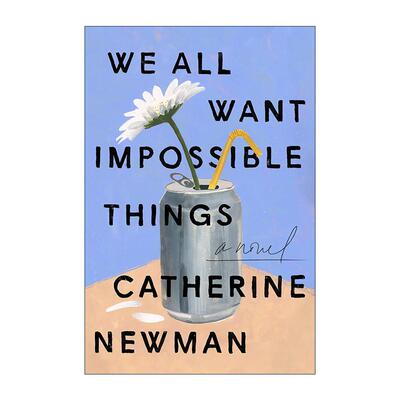 英文原版 We All Want Impossible Things 我们都想要不可能的东西 女性小说 英文版 进口英语原版书籍
