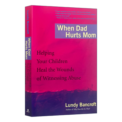 英文原版 When Dad Hurts Mom 当爸爸伤害妈妈 帮助你的孩子抚平目睹虐待的创伤 Lundy Bancroft 家暴 英文版 进口英语原版书籍
