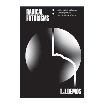英文原版 Radical Futurisms 激进的未来主义 崩溃生态 时政学和未来正义 加州大学视觉文化教授T. J. Demos 进口英语原版书籍