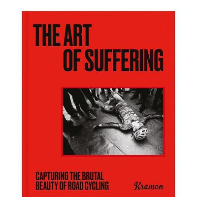【预售】苦难的艺术：捕捉公路自行车的残酷之美 The Art of Suffering 原版英文运动 善本图书