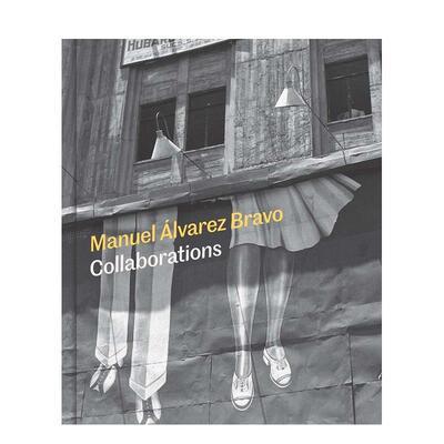 【现货】曼努埃尔·阿尔瓦雷斯·布拉沃：合作之光 Manuel Alvarez Bravo: Collaborations 原版英文摄影作品集