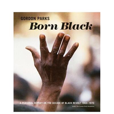 【预售】戈登·帕克斯天生黑人 Gordon Parks Born Black: A PersonalReportonthe Decadeof Black Revolt 1960-1970原版英文摄影