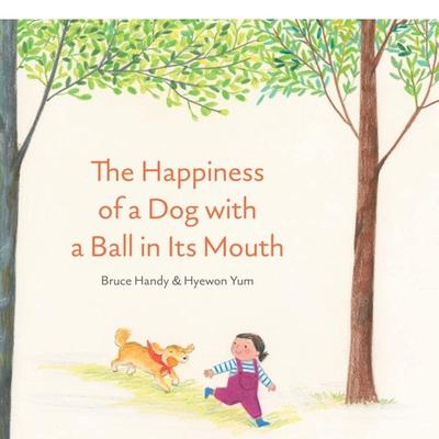【现货】一只嘴里叼着球的小狗的快乐The Happiness of a Dog with a Ball in its Mouth 儿童趣味绘本 英文原版 3-6岁 宠物故事