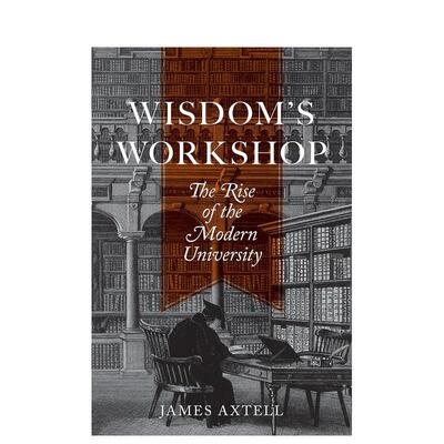 【预售】智慧工作坊：现代大学的崛起 Wisdom’s Workshop: The Rise of the Modern University 原版英文社会科学 善本图书