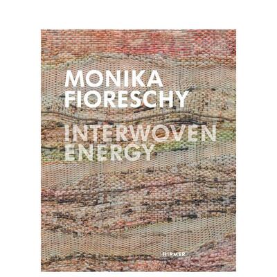 【预售】莫妮卡·菲奥瑞西：交织的能量 Monika Fioreschy: Interwoven Energy 原版英文艺术画册画集 善本图书