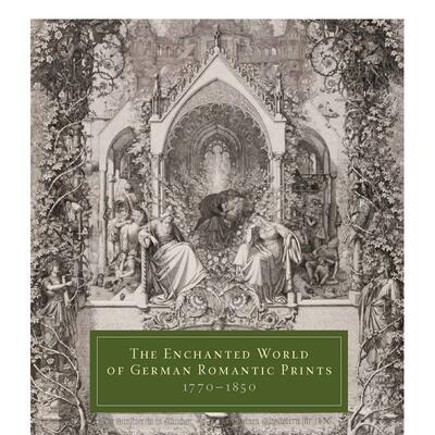 【预售】德国浪漫版画的迷人世界 1770–1850 The Enchanted World of German Romantic Prints， 1770–1850 原版英文艺术画册画