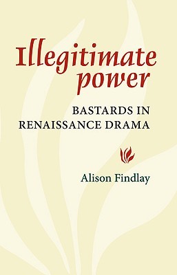 【预售】Illegitimate Power: Bastards in Renaissance Drama