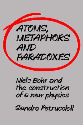 【预售】Atoms, Metaphors and Paradoxes: Niels Bohr and the