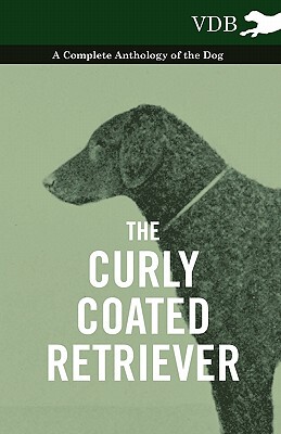 【预售】The Curly Coated Retriever - A Complete Anthology of