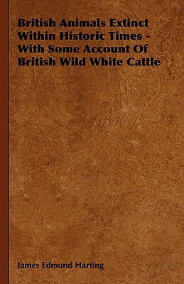 【预售】British Animals Extinct Within Historic Times - With