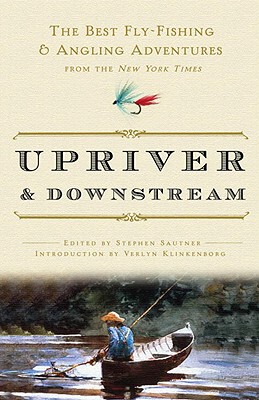 【预订】Upriver and Downstream: The Best Fly-Fishing and