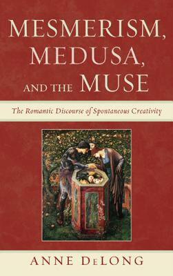 【预售】Mesmerism, Medusa, and the Muse: The Romantic