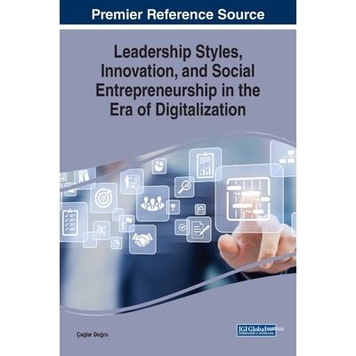 按需印刷Leadership Styles, Innovation, and Social Entrepreneurship in the Era of Digitalization[9781799811084]