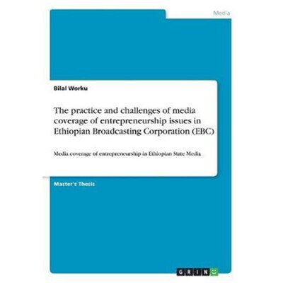 预订不退不换The practice and challenges of media coverage of entrepreneurship issues in Ethiopian Broadcasting Corporati