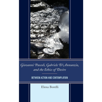 按需印刷Giovanni Pascoli, Gabriele D'Annunzio, and the Ethics of Desire[9781611479133]