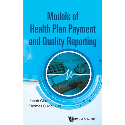 按需印刷不退不换Models of Health Plan Payment and Quality Reporting[9789813202870]