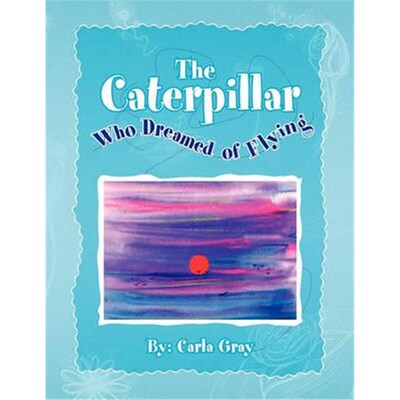 按需印刷不退不换The Caterpillar Who Dreamed of Flying[9781441591401]
