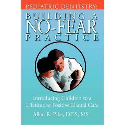 按需印刷 Pediatric Dentistry:Building A No-Fear Practice: In