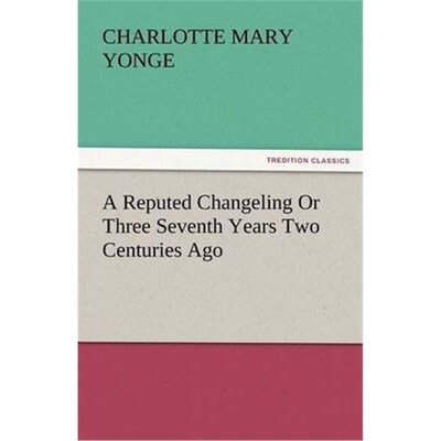 按需印刷不退不换A Reputed Changeling or Three Seventh Years Two Centuries Ago[9783842451315]