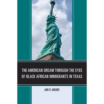 按需印刷The American Dream Through the Eyes of Black African Immigrants in Texas[9780761865063]
