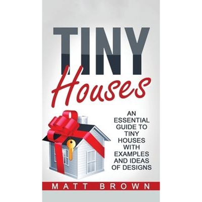 按需印刷Tiny Houses:An Essential Guide to Tiny Houses with Examples and Ideas of Design[9781952191527]