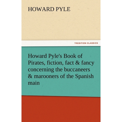 预订不退不换Howard Pyle's Book of Pirates, Fiction, Fact & Fancy Concerning the Buccaneers & Marooners of the Sp