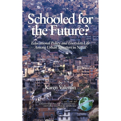 按需印刷不退不换Schooled for the Future? Educational Policy and Everyday Life Among Urban Squatters in Nepal (Hc)[978159