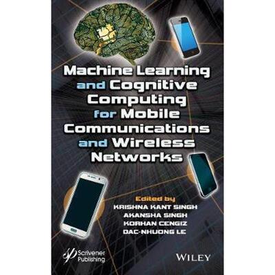 按需印刷不退不换Machine Learning and Cognitive Computing for Mobile Communications and Wireless Networks[9781119640363]