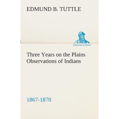 按需印刷Three Years on the Plains Observations of Indians, 1867-1870[9783849509231]