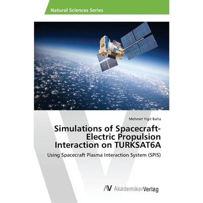 按需印刷Simulations of Spacecraft-Electric Propulsion Interaction on TURKSAT6A[9783639879605]