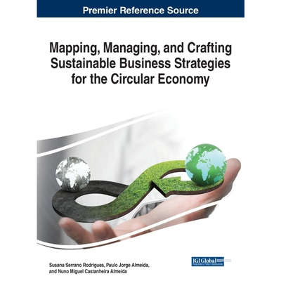 按需印刷Mapping, Managing, and Crafting Sustainable Business Strategies for the Circular Economy[9781522598855]