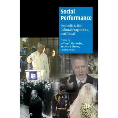 按需印刷Social Performance:Symbolic Action, Cultural Pragmatics, and Ritual[9780521674621]