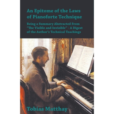 预订An Epitome of the Laws of Pianoforte Technique - Being a Summary Abstracted From 