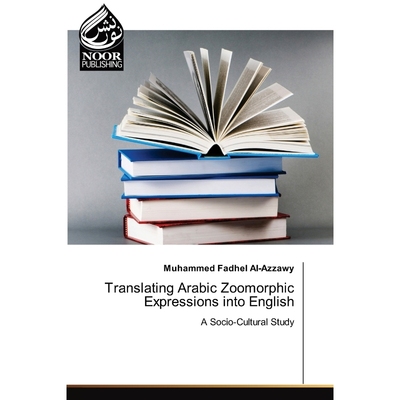 按需印刷不退不换Translating Arabic Zoomorphic Expressions into English[9786203858037]