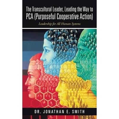 预订不退不换The Transcultural Leader, Leading the Way to Pca (Purposeful Cooperative Action):Leadership for All Human Sy
