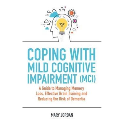 预订Coping with Mild Cognitive Impairment (MCI):A Guide to Managing Memory Loss, Effective Brain Training and Reduci