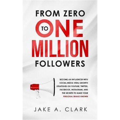 预订From Zero to One Million Followers:Become an Influencer with Social Media Viral Growth Strategies on YouTube, Twitte