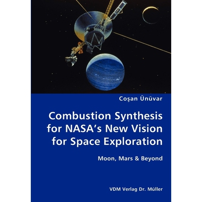 预订不退不换Combustion Synthesis for NASA's New Vision for Space Exploration- Moon, Mars & Beyond