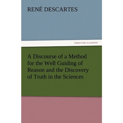 按需印刷A Discourse of a Method for the Well Guiding of Reason and the Discovery of Truth in the Sciences[9783847213086]