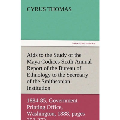 预订AIDS to the Study of the Maya Codices Sixth Annual Report of the Bureau of Ethnology to the Secretar